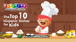 Top 10 Spanish Language Kid Friendly Dishes that You Will Love